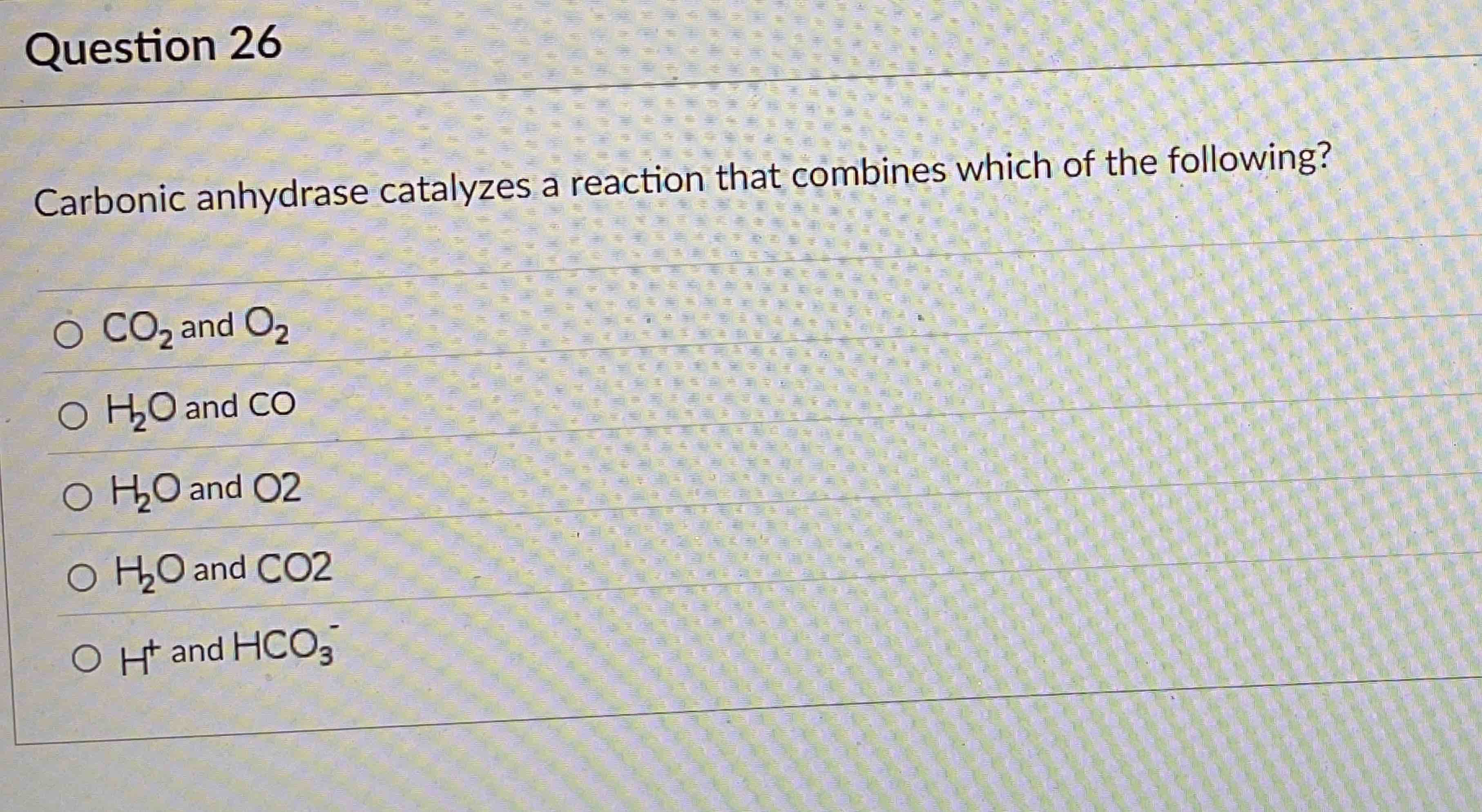 Solved Question 26Carbonic anhydrase catalyzes a reaction | Chegg.com