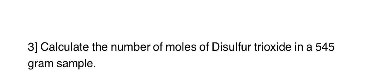 Solved 3] Calculate the number of moles of Disulfur trioxide | Chegg.com