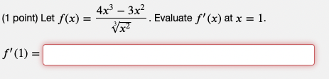 Solved (1 point) Let f(x)=3x24x3−3x2. Evaluate f′(x) at x=1. | Chegg.com