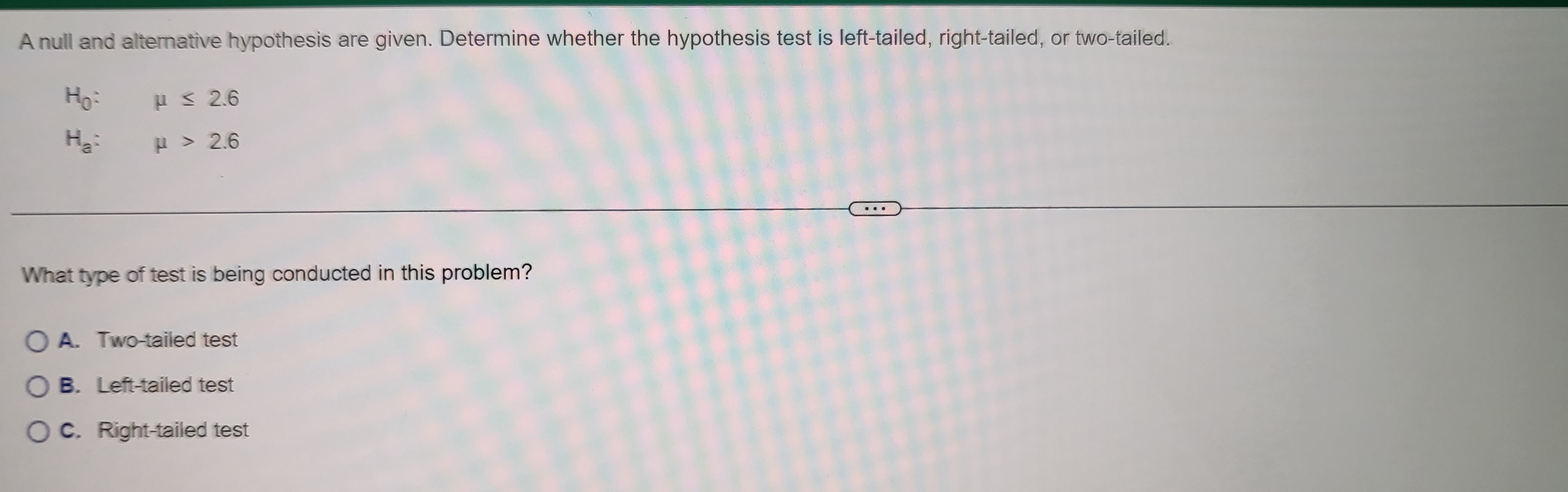 Solved H0:μ≤2.6Ha:μ>2.6 What type of test is being conducted | Chegg.com