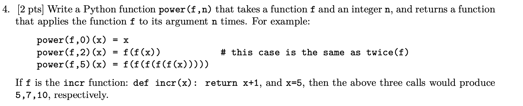 Solved 4. [2 pts] Write a Python function power (f,n) that | Chegg.com