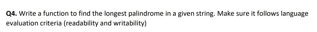 Solved Q4. Write a function to find the longest palindrome | Chegg.com
