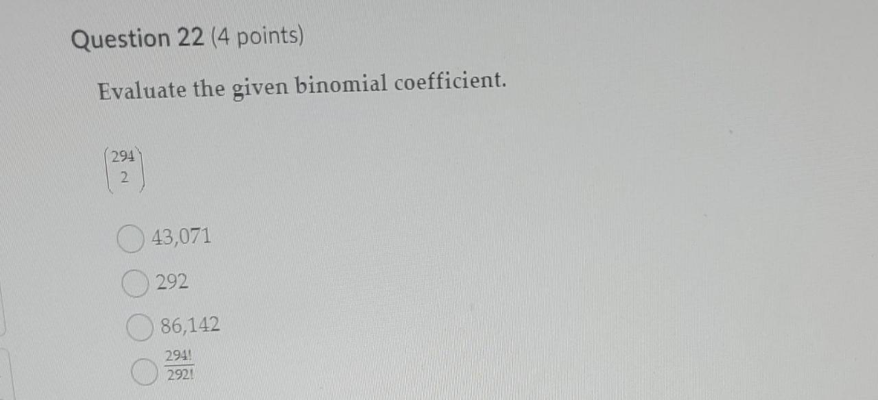Solved Question 22 (4 points) Evaluate the given binomial | Chegg.com