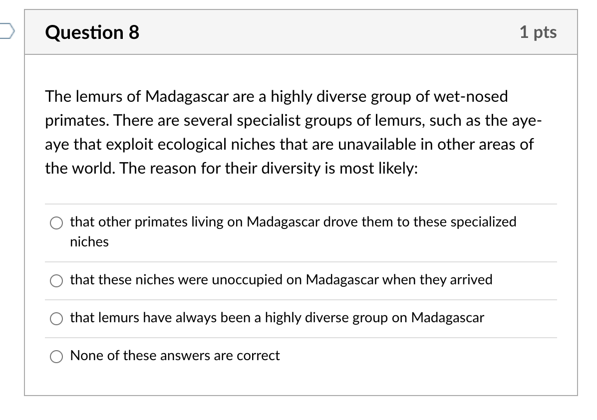 Solved Question 8 1 pts The lemurs of Madagascar are a | Chegg.com