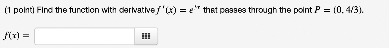 Solved (1 point) Find the function with derivative f′(x)=e3x | Chegg.com