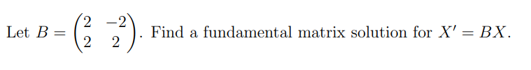 Solved Let B=(22−22). Find a fundamental matrix solution for | Chegg.com