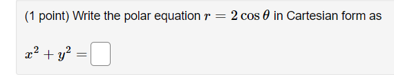 Solved (1 point) A Cartesian equation for the polar equation | Chegg.com