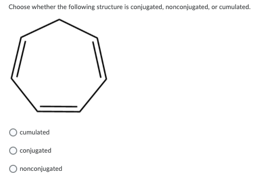 Solved Choose whether the following structure is conjugated, | Chegg.com