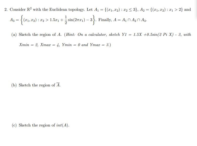 Solved 2. Consider R2 with the Euclidean topology. Let A = | Chegg.com