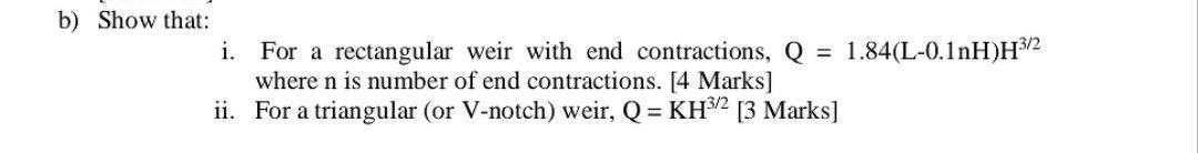 Solved b) Show that: i. For a rectangular weir with end | Chegg.com