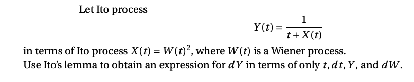 Solved Y(t)=t+X(t)1 in terms of Ito process X(t)=W(t)2, | Chegg.com