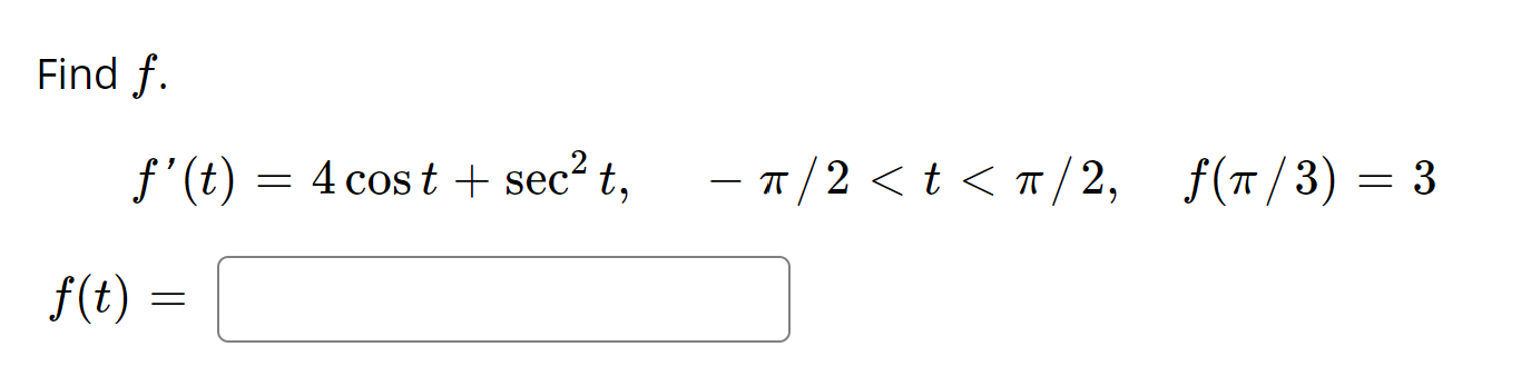 Solved Find f. f'(t) = 4 cost + sect, - 7/2 | Chegg.com