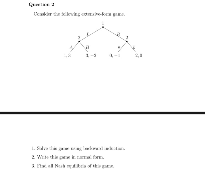 Solved Question 2 Consider the following extensive-form | Chegg.com
