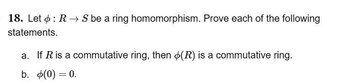 Solved 18. Let ϕ:R→S be a ring homomorphism. Prove each of | Chegg.com