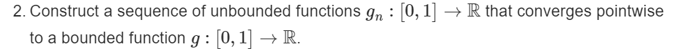 Solved 2. Construct a sequence of unbounded functions gn : | Chegg.com