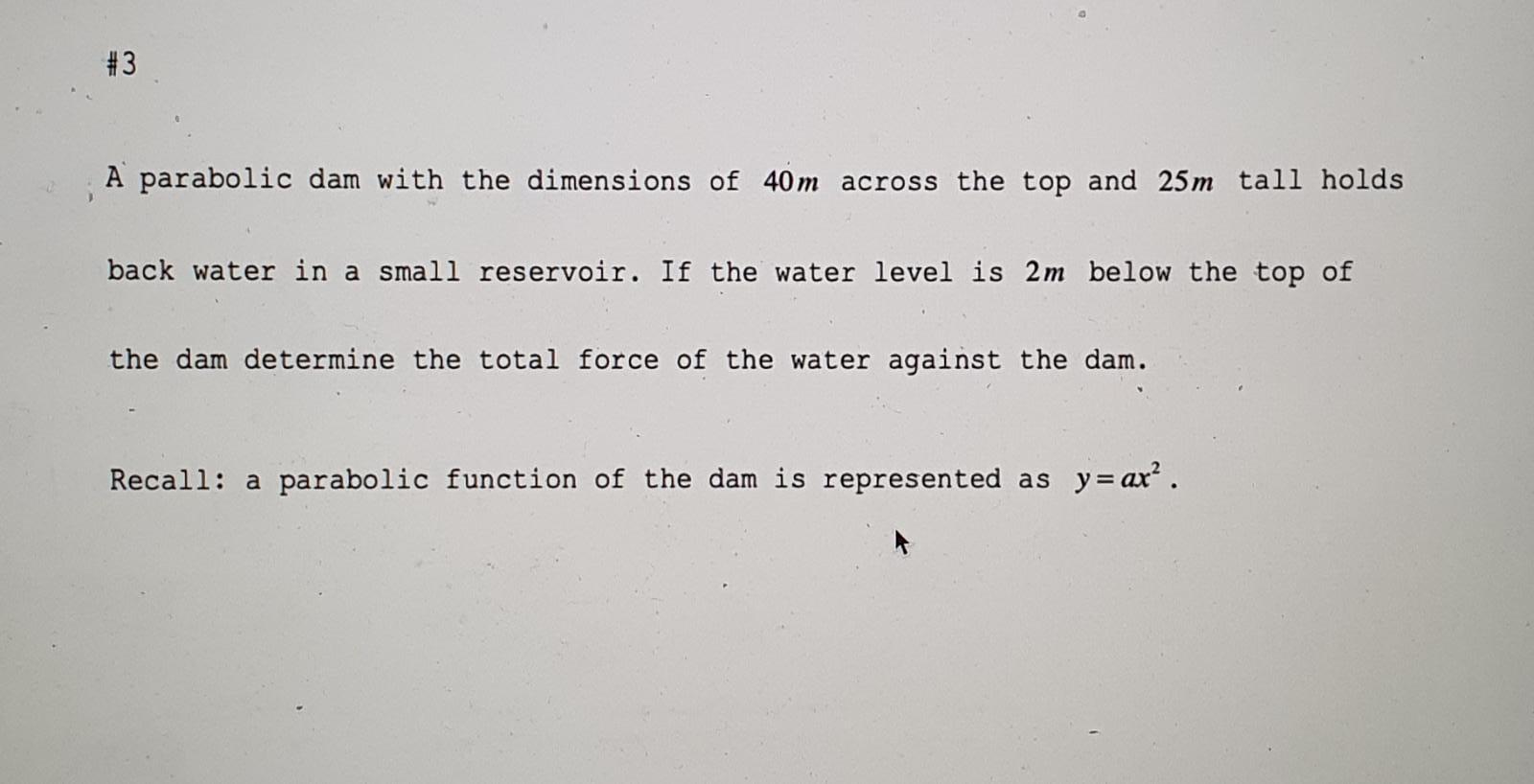 Solved #3 A parabolic dam with the dimensions of 40m across | Chegg.com