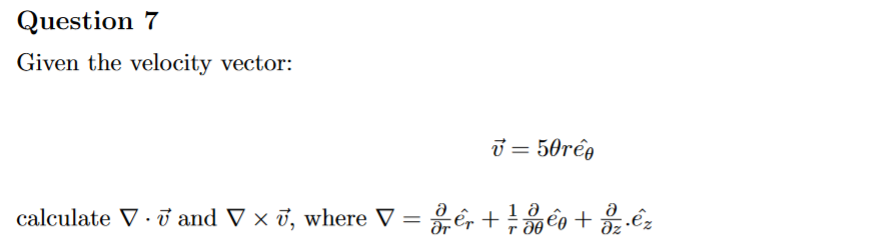 Solved Question 7 Given the velocity vector: v=5θreθ^ | Chegg.com