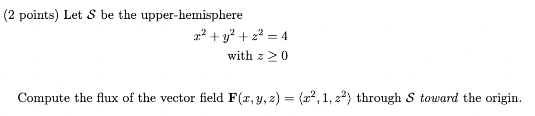 Solved (2 points) Let S be the upper-hemisphere x2+y2+z2=4 | Chegg.com