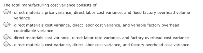 Solved The total manufacturing cost variance consists of Oa. | Chegg.com