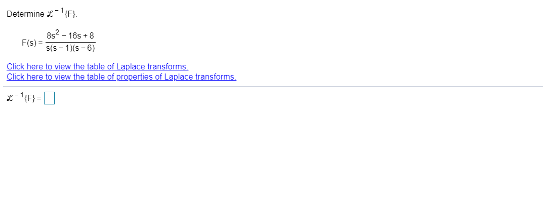 Solved Determine L-{F} F(s) = 8s2 - 16s + 8 s(S-1)(3-6) | Chegg.com