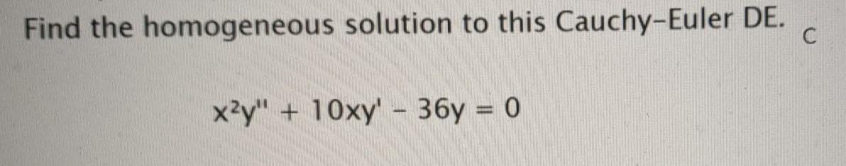 Solved Find the homogeneous solution to this Cauchy-Euler | Chegg.com