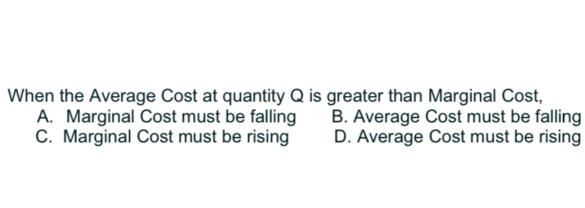 [Solved]: When the Average Cost at quantity Q is greater th