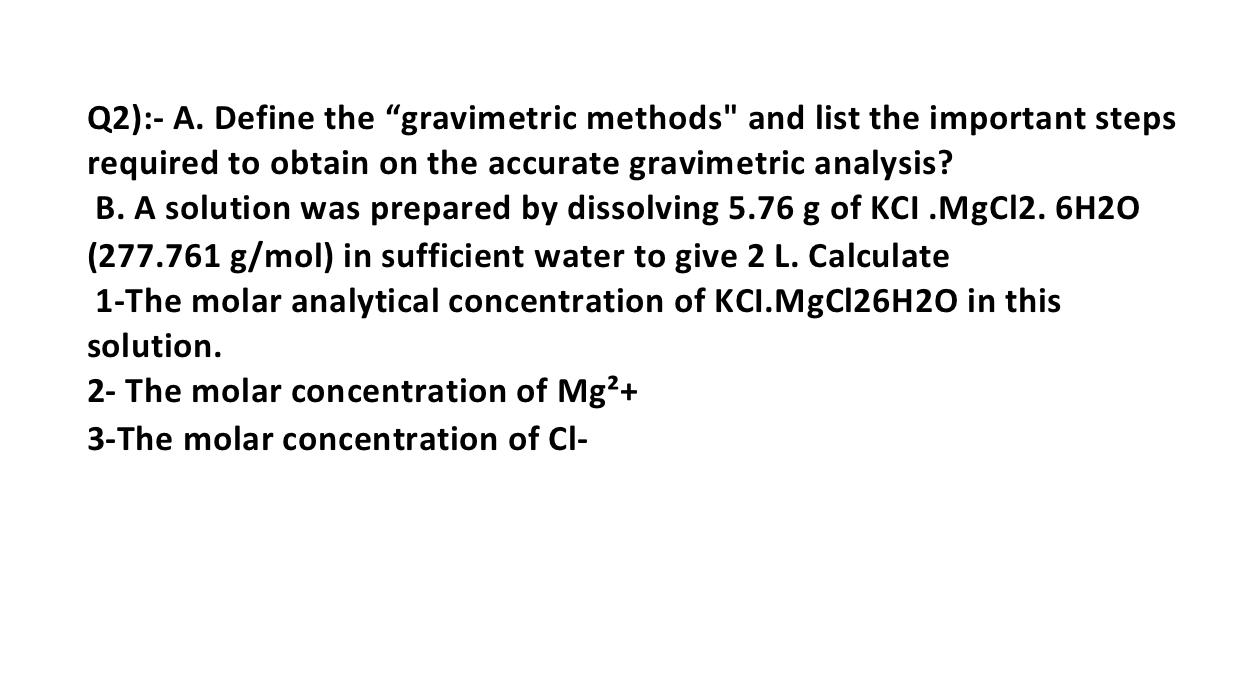 Solved Q2):- A. Define the “gravimetric methods" and list | Chegg.com