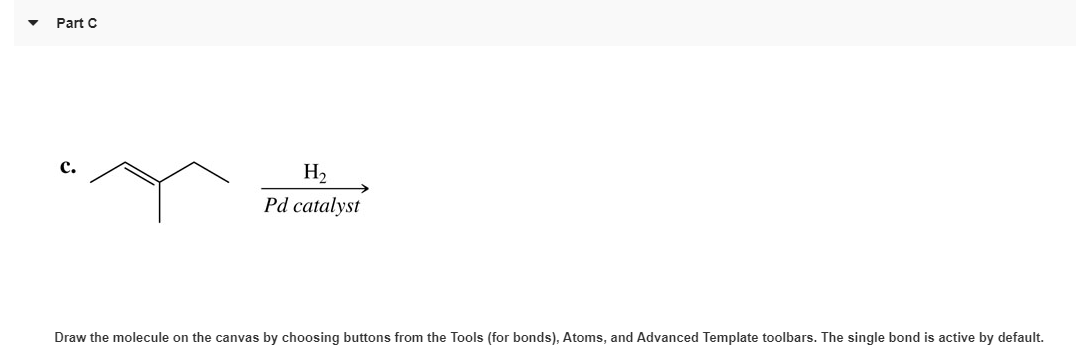 Solved Part C c. H2 Pd catalyst Draw the molecule on the | Chegg.com