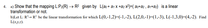 Solved 4. a) Show that the mapping L:P2(R) R2 given by L(a + | Chegg.com