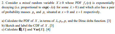 Solved 2. Consider a mixed random variable X≥0 whose PDF | Chegg.com