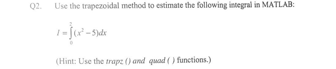 Solved Q2. Use the trapezoidal method to estimate the | Chegg.com