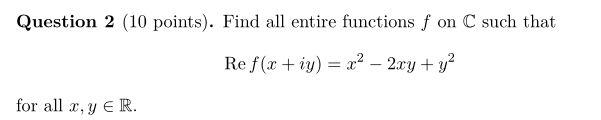 Solved Question 2 (10 points). Find all entire functions f | Chegg.com