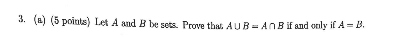 Solved 3. (a) (5 points) Let A and B be sets. Prove that | Chegg.com