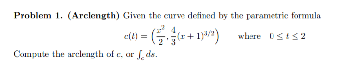 Solved Problem 1. (Arclength) Given the curve defined by the | Chegg.com