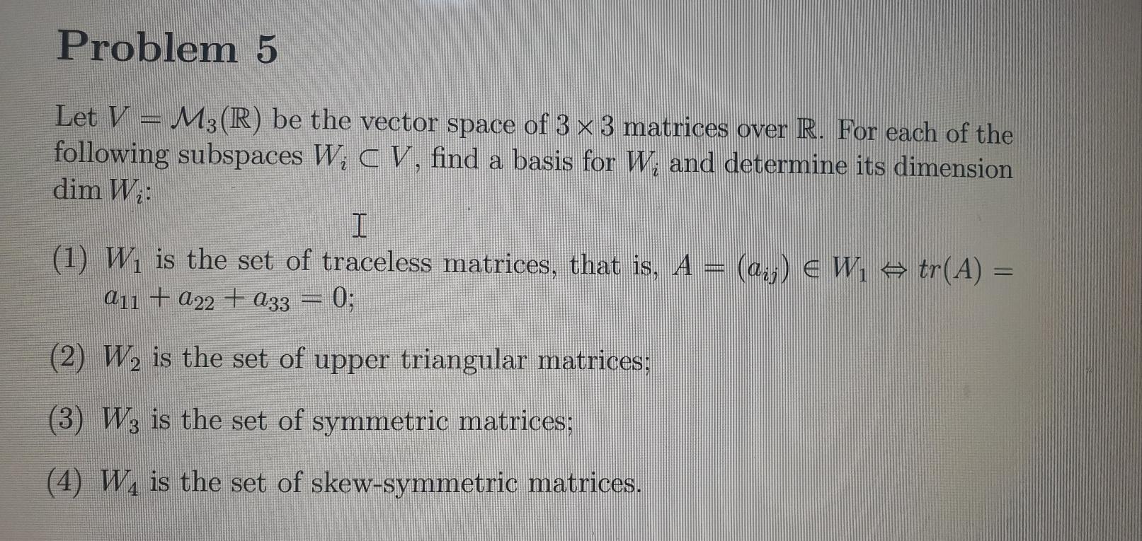 Solved Let V=M3(R) be the vector space of 3×3 matrices over | Chegg.com