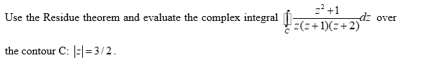Solved Use the Residue theorem and evaluate the complex | Chegg.com