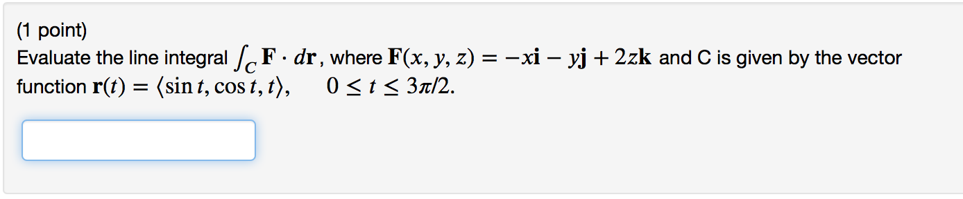 Solved (1 point) Evaluate the line integral ScF. dr, where | Chegg.com