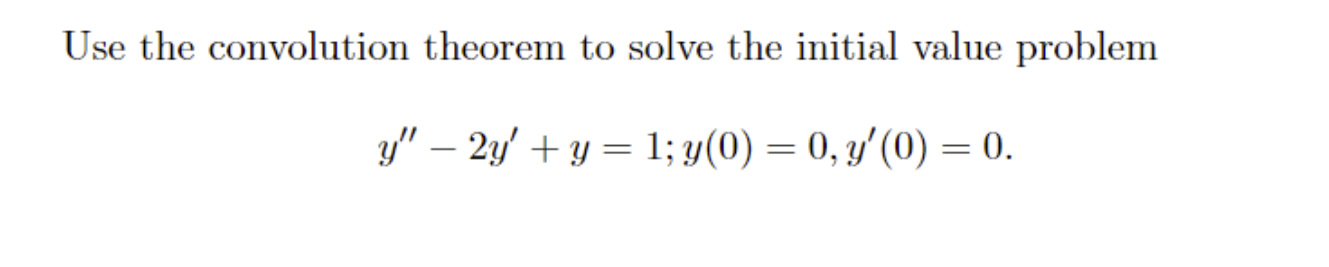 Solved Use the convolution theorem to solve the initial | Chegg.com