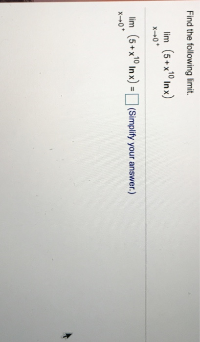Solved Find the following limit. lim (5+ x10 Inx) x+0 im | Chegg.com