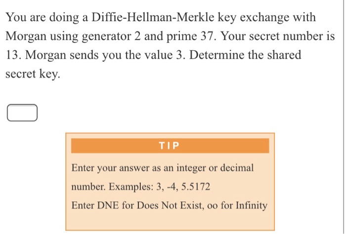 Solved You are doing a Diffie-Hellman-Merkle key exchange | Chegg.com