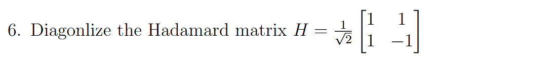Diagonlize the Hadamard matrix H=122[111-1] | Chegg.com