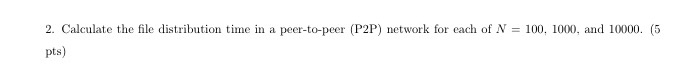 Solved 2 File distribution time: Server-Client vs. P2P (10 | Chegg.com