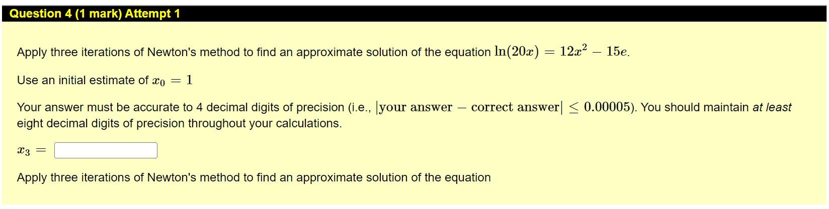 Solved Apply three iterations of Newton's method to find an | Chegg.com Solved Apply three iterations of Newton's method to find an | Chegg.com