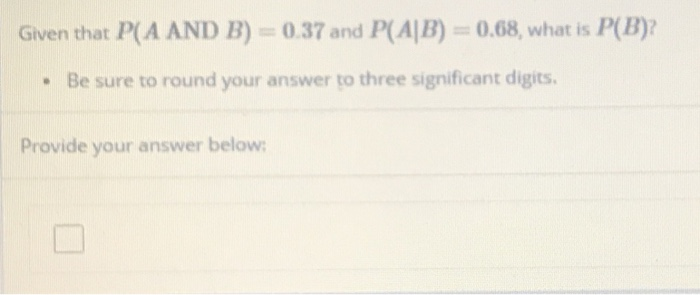 Solved Given that P(A AND B) 0.37 and P(ALB) 0.68, what is | Chegg.com
