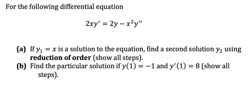 Solved For the following differential equation 2xy′=2y−x2y′′ | Chegg.com