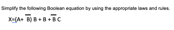Solved Simplify The Following Boolean Equation By Using The