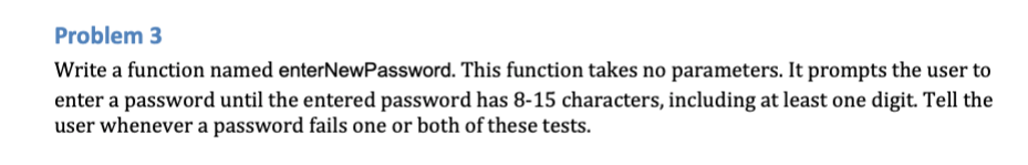 Solved Problem 3 Write a function named enterNewPassword. | Chegg.com