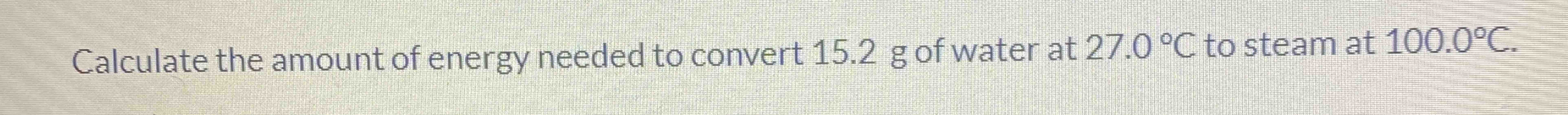 Solved Calculate the amount of energy needed to convert | Chegg.com