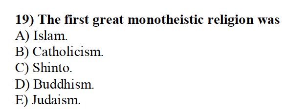 Solved 19) The first great monotheistic religion A) Islam. | Chegg.com