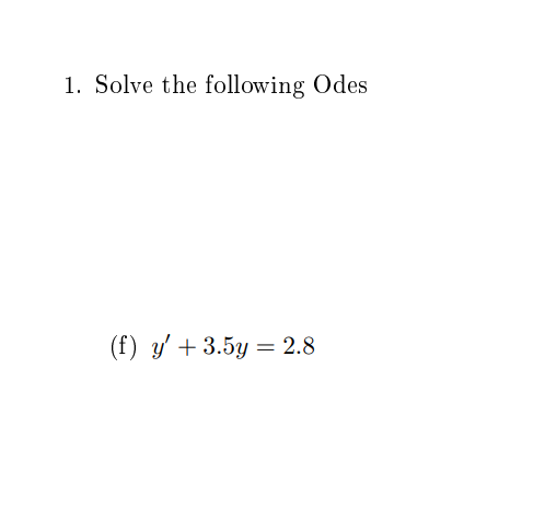 Solved 1. Solve the following Odes (f) y' + 3.5y = 2.8 = | Chegg.com